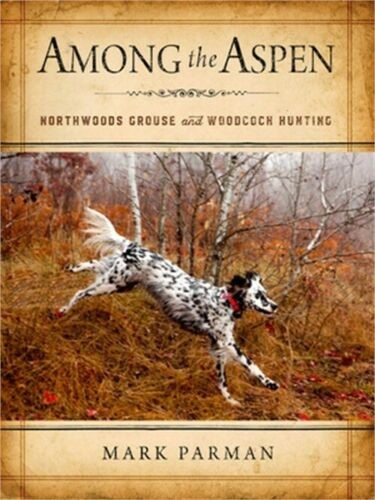 AMONG THE ASPEN - NORTHWOODS GROUSE AND WOODCOCK HUNTING,
