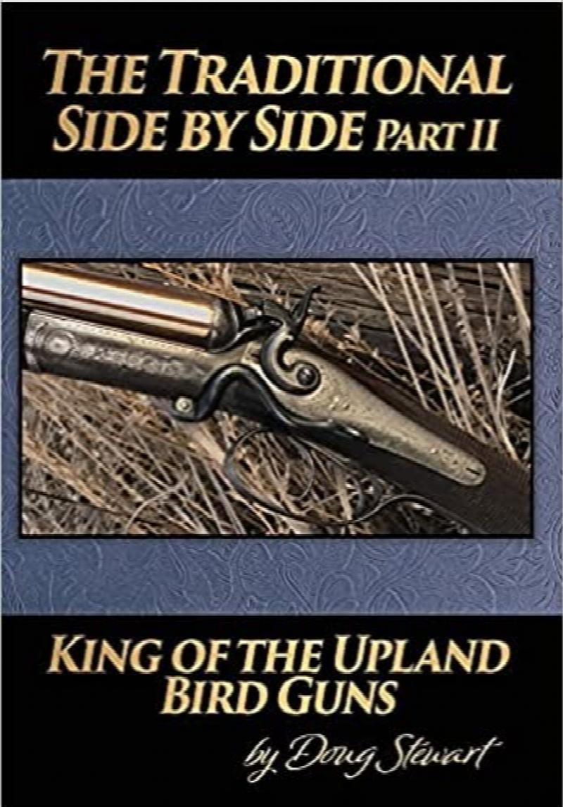 THE TRADITIONAL SIDE BY SIDE - PART II - KING OF THE UPLAND BIRD GUNS,